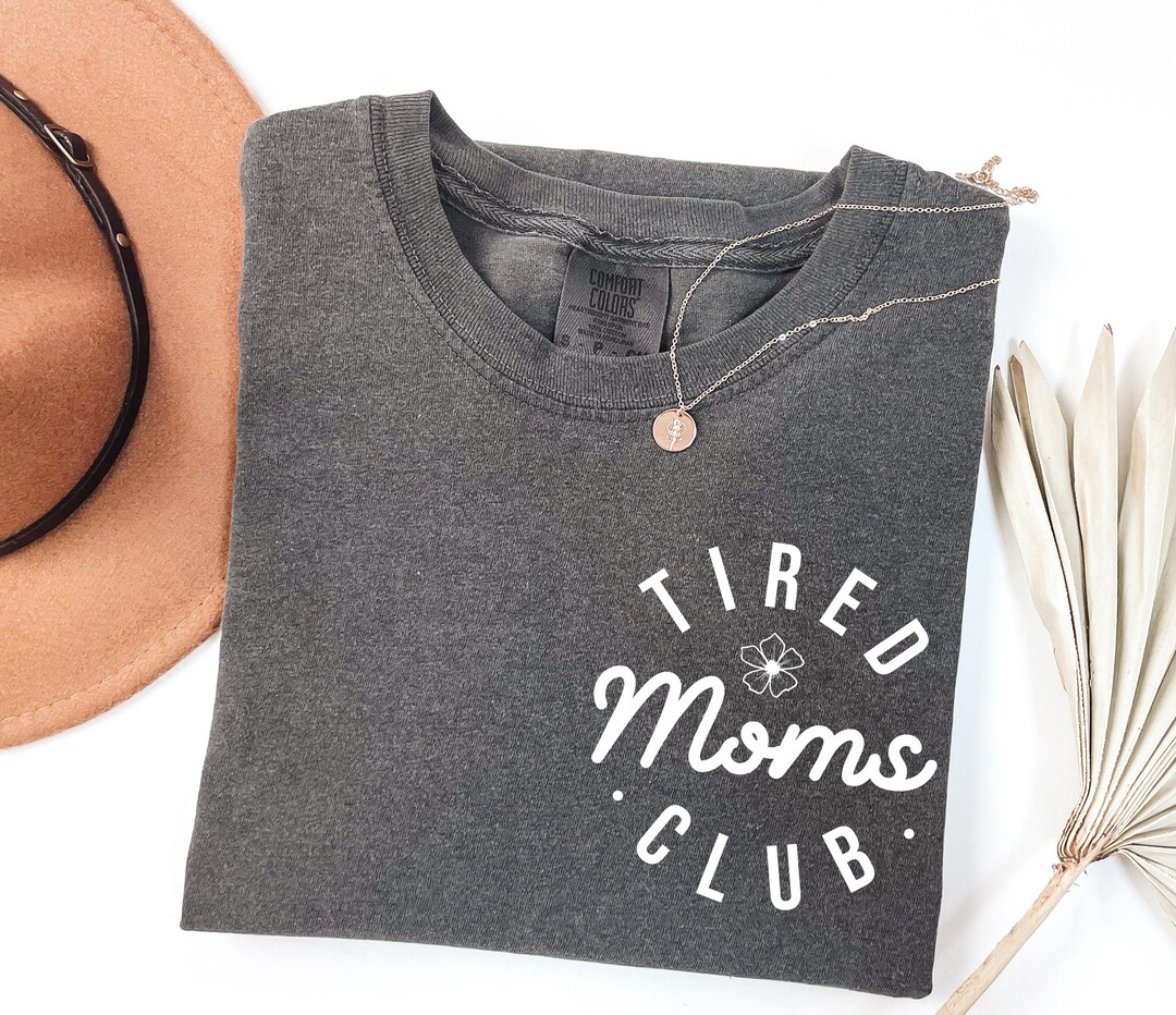 Comfort Colors® Tired Moms Club Shirt, Mom Life Shirt, Mother’s Day ...