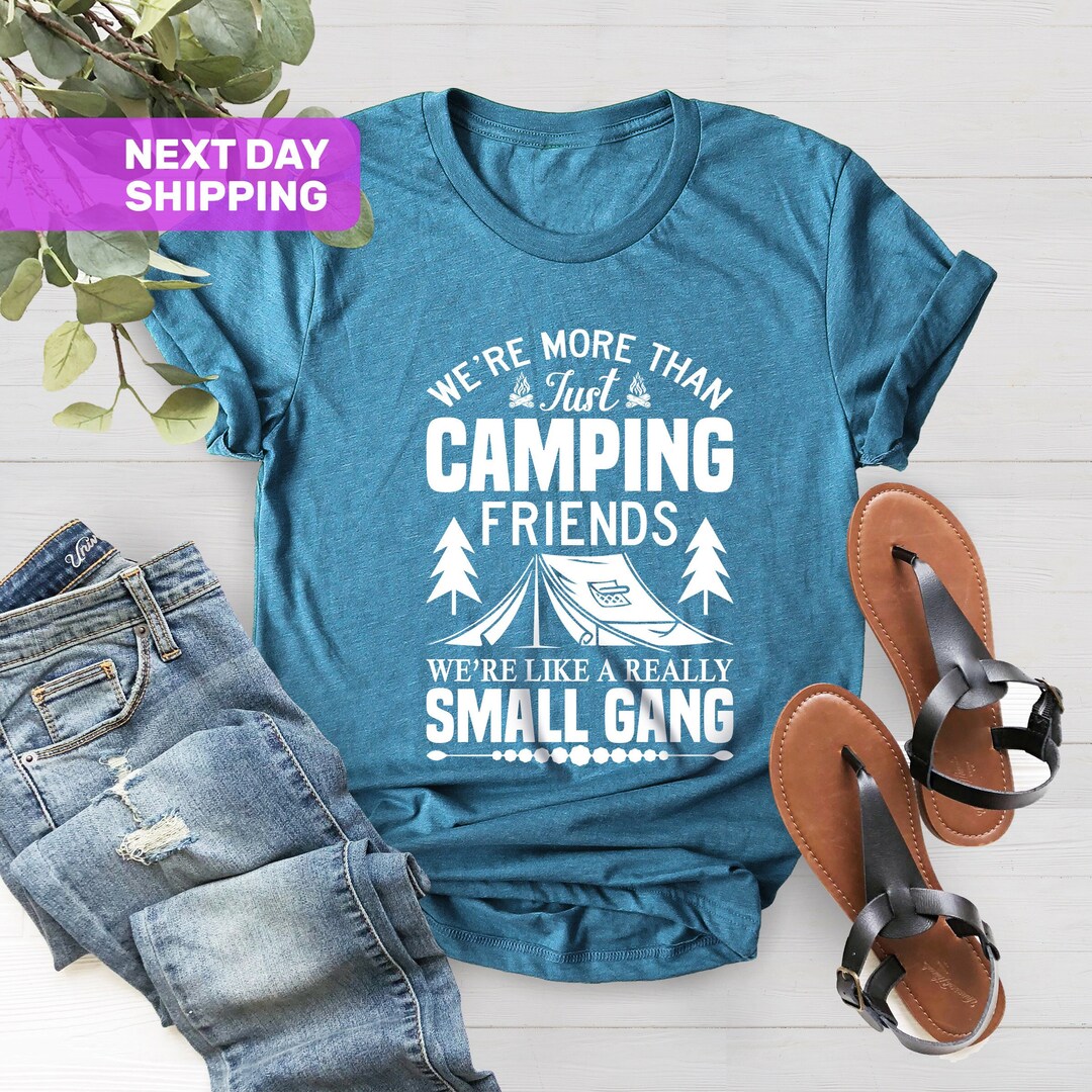 We're More Than Just Camping Friends We're Like A Really Small Gang ...