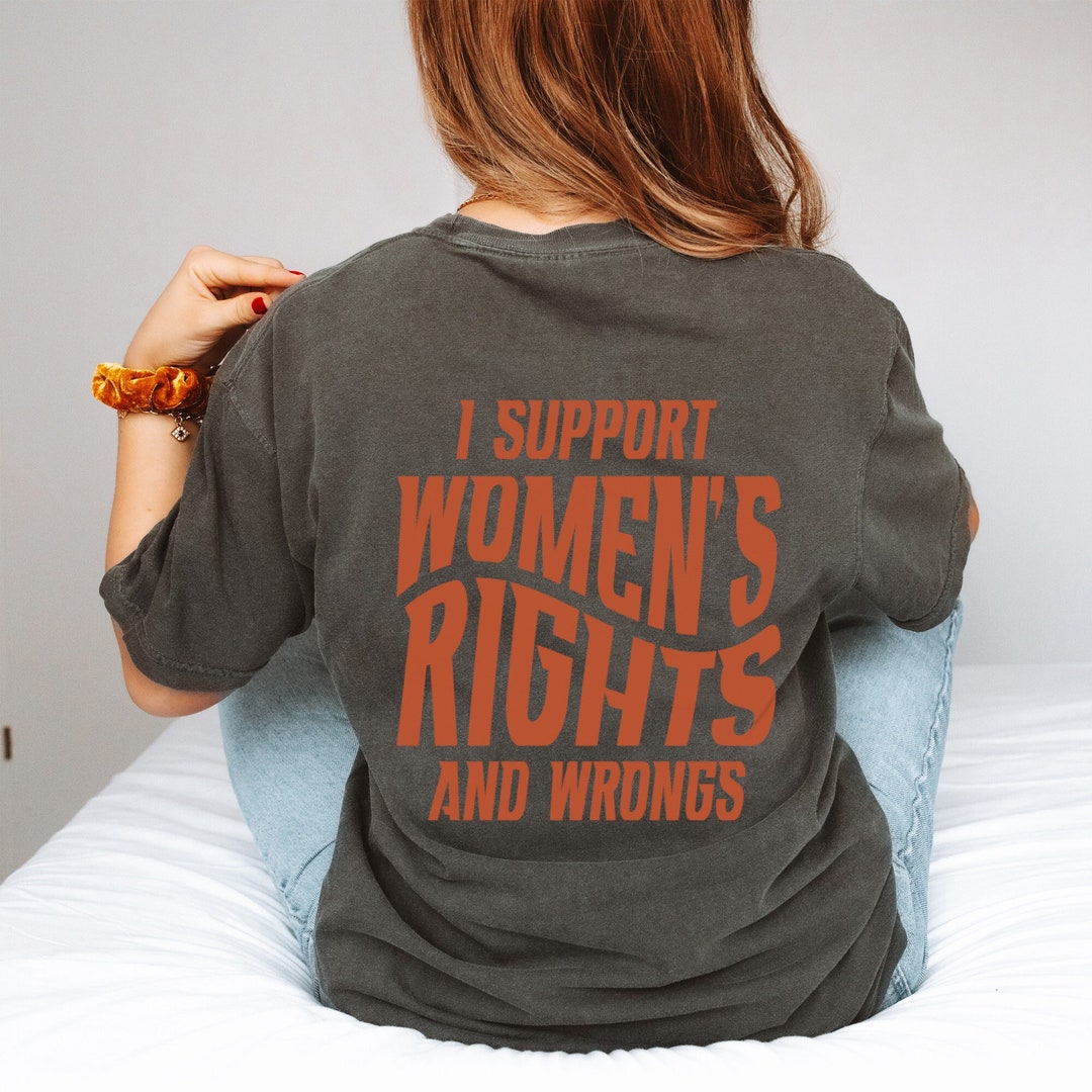 I Support Womens Rights and Wrongs Front Back Tee, Feminist Girl Power ...