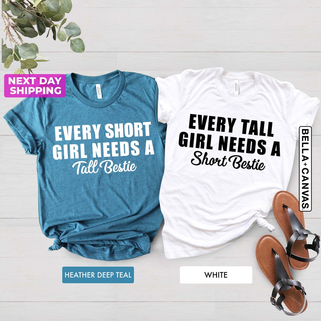Every Tall Girl Needs A Short Bestie Shirt, Funny Bestfriend Matching ...