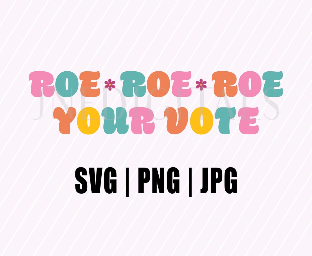 Roe Your Vote SVG Pro Choice Digital Download Vote Svg Election SVG ...