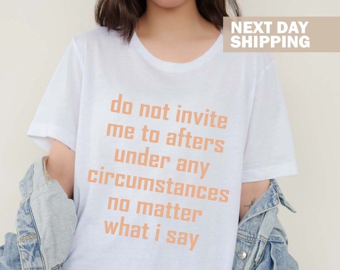 Do Not Invite Me to Afters Under Any Circumstances No Matter What I Say ...