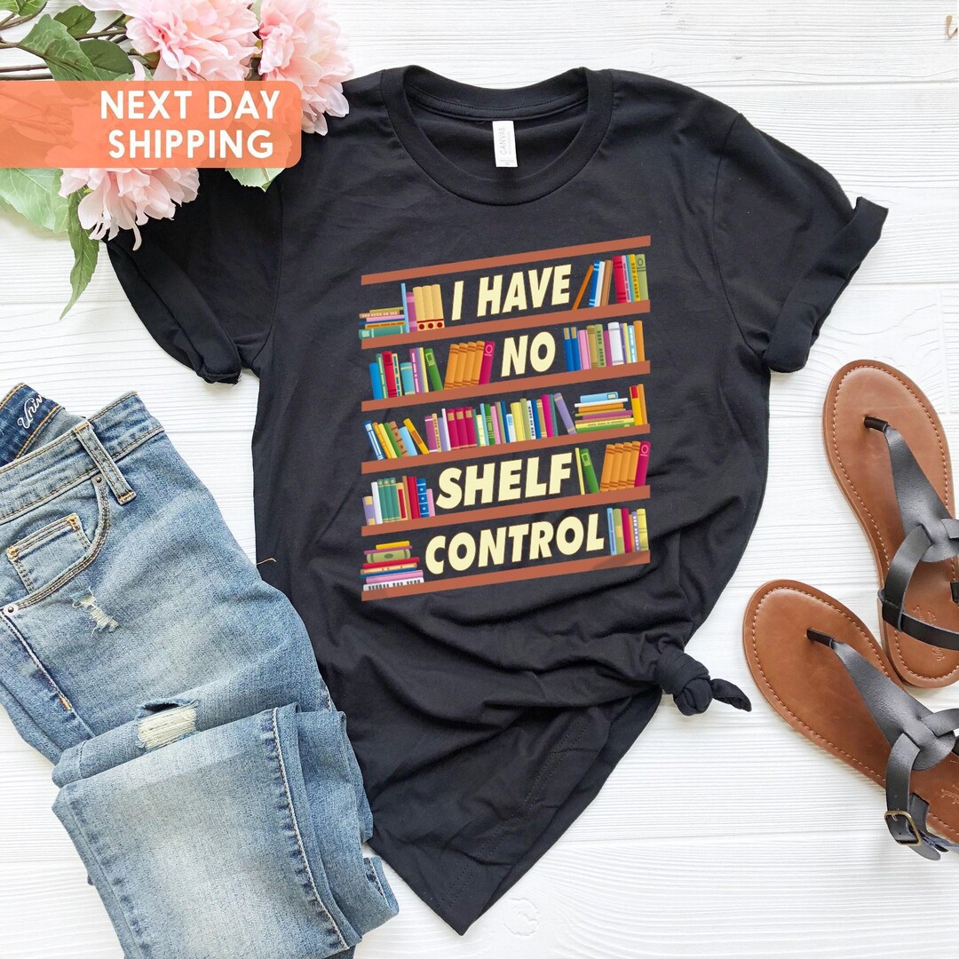 I Have No Shelf Control Shirt, Book Lover Shirts, Library Shirt, Book ...