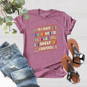 I Have No Shelf Control Shirt, Book Lover Shirts, Library Shirt, Book ...