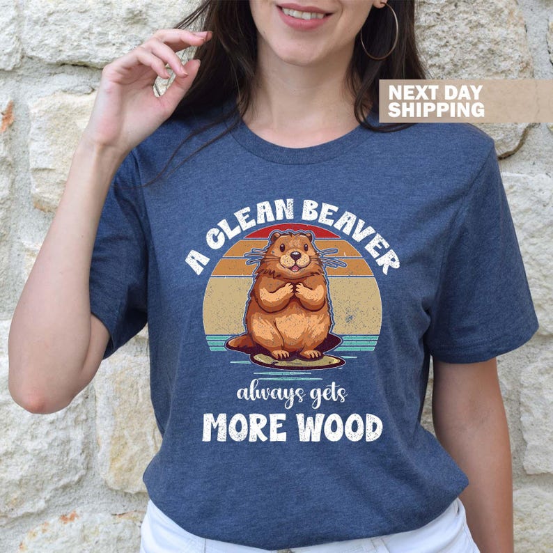 A Clean Beaver Always Gets More Wood Shirt, Funny Dirty Humor Tee ...