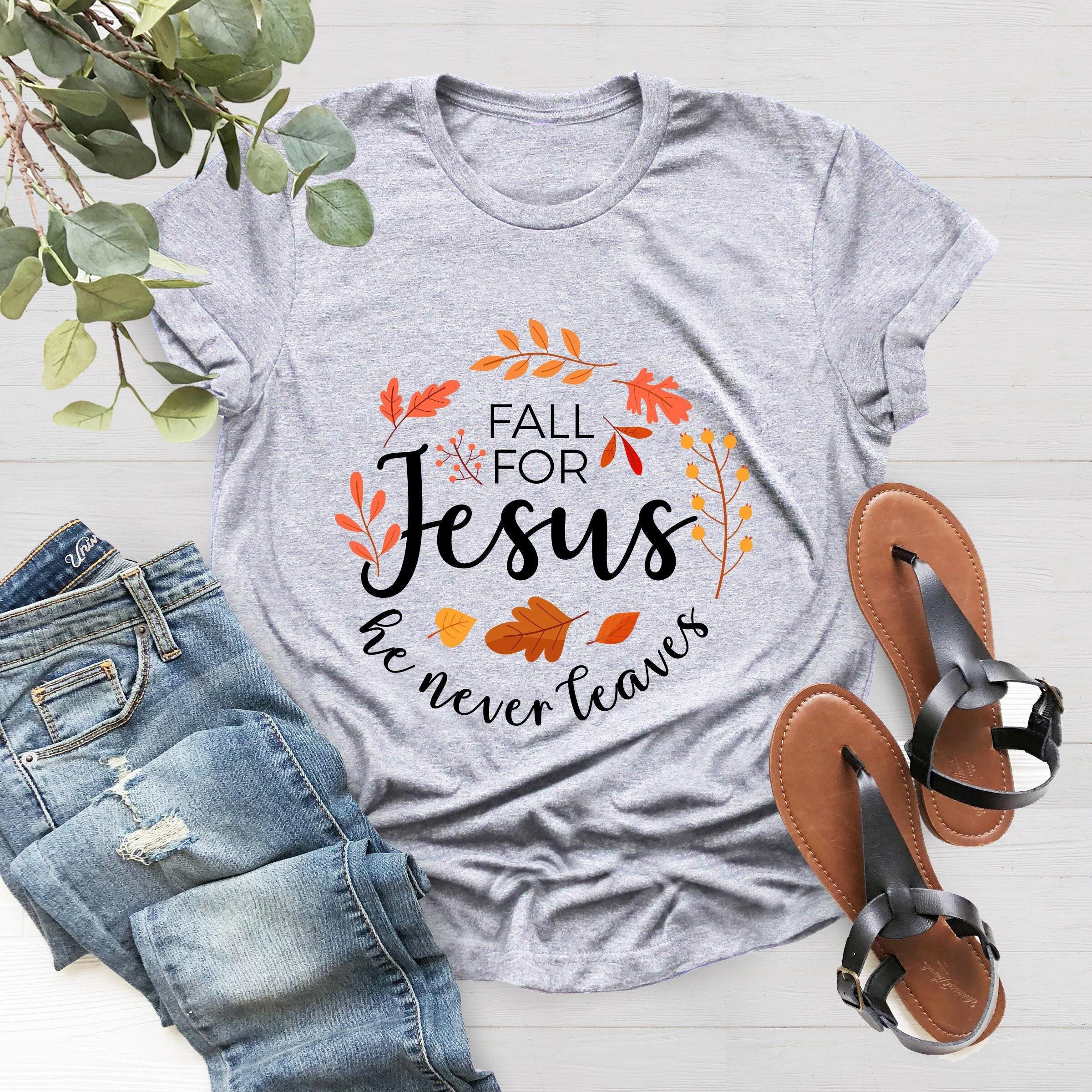Fall for Jesus He Never Leaves, Fall Shirt, Autumn Shirt, Womens Fall ...