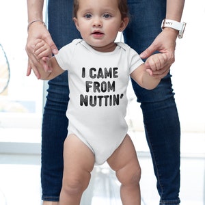 I Came From Nuttin' Baby Onesie®, Inappropriate Baby Onesie®, Baby ...