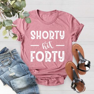 Shorty Hit Forty Shirt, 40th Birthday Shirt, Funny Birthday Shirt ...