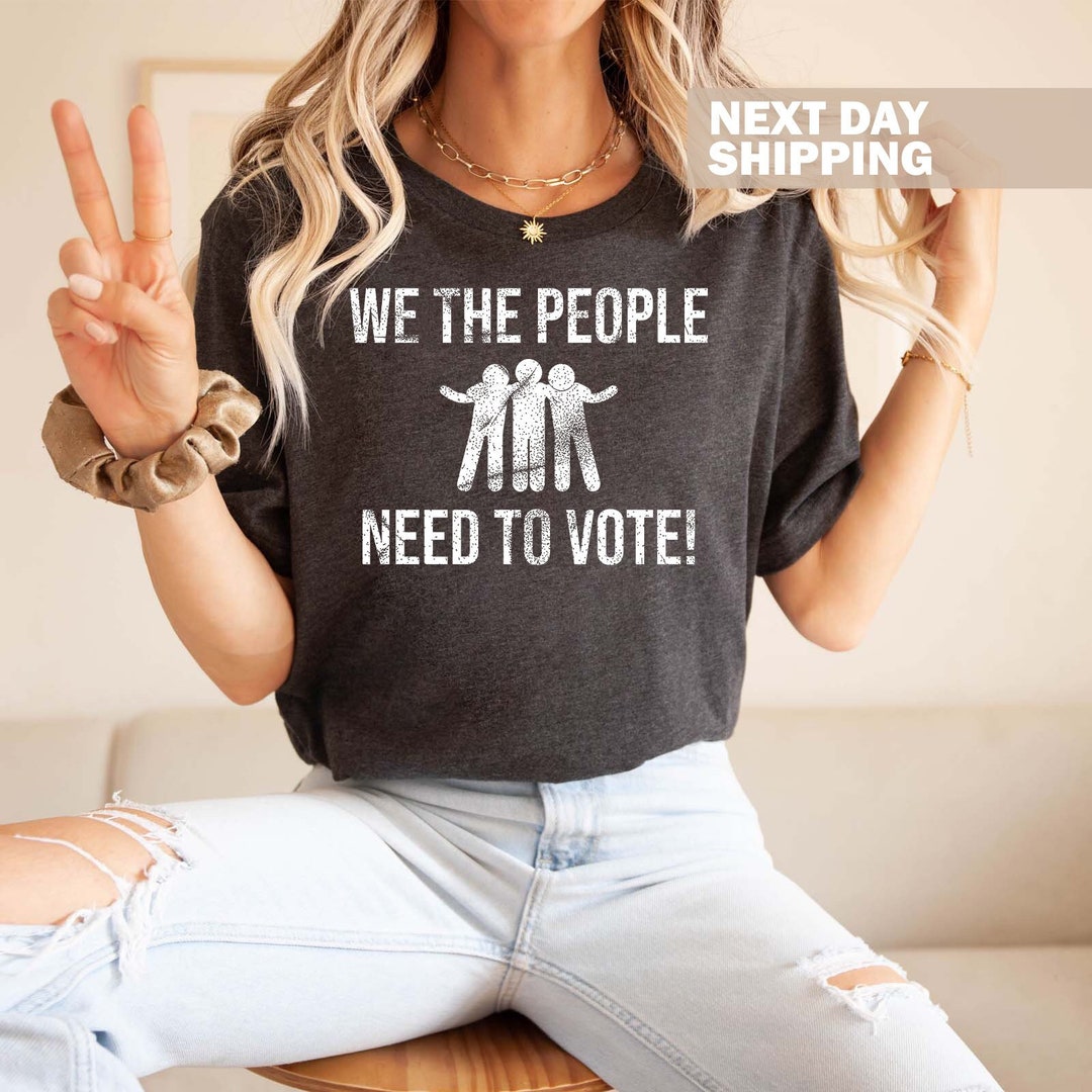 We the People Need to Vote, Vote Election Shirt, Vote T-shirt, Politics ...