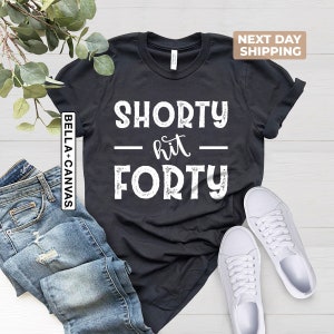 Shorty Hit Forty Shirt, 40th Birthday Shirt, Funny Birthday Shirt ...