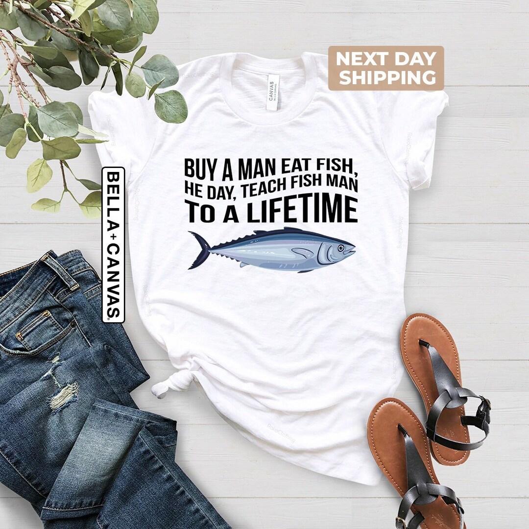 Buy a Man Eat Fish He Day Teach Fish Man to A Lifetime Funny Meme Shirt ...