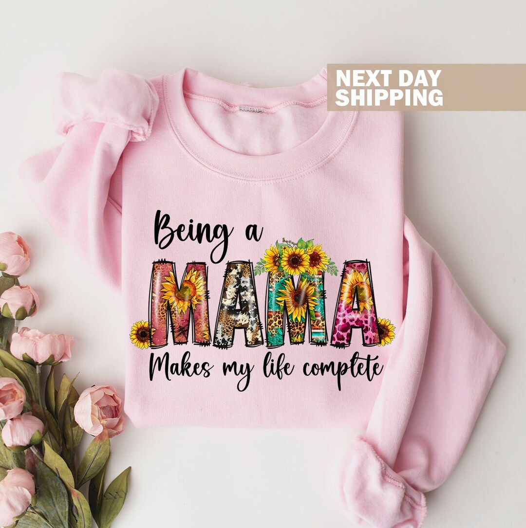 Being a Mama Makes My Life Complete Floral Mama Sweatshirt, New Mom ...