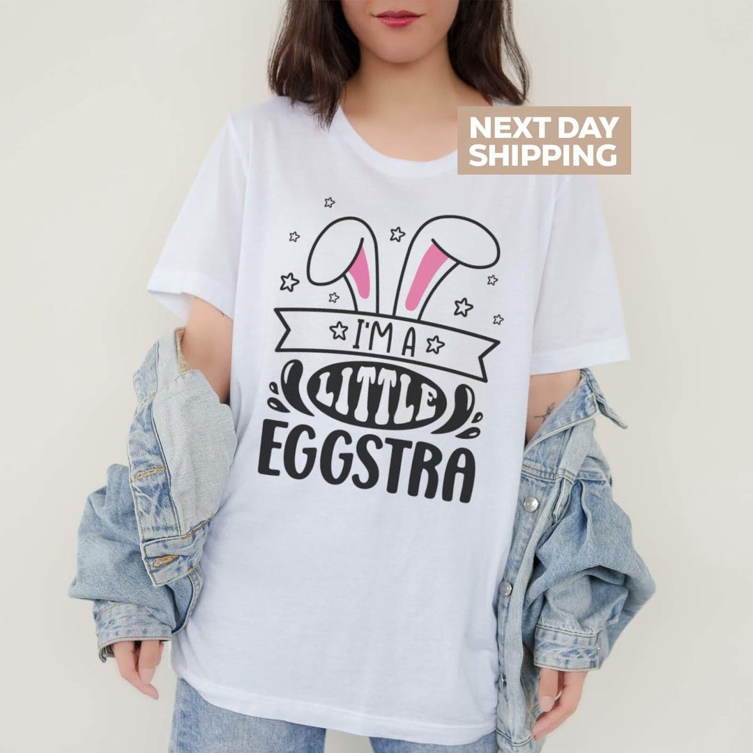 I'm a Little Eggstra Shirt, Funny Easter Bunny Shirt, Cute Easter Shirt ...