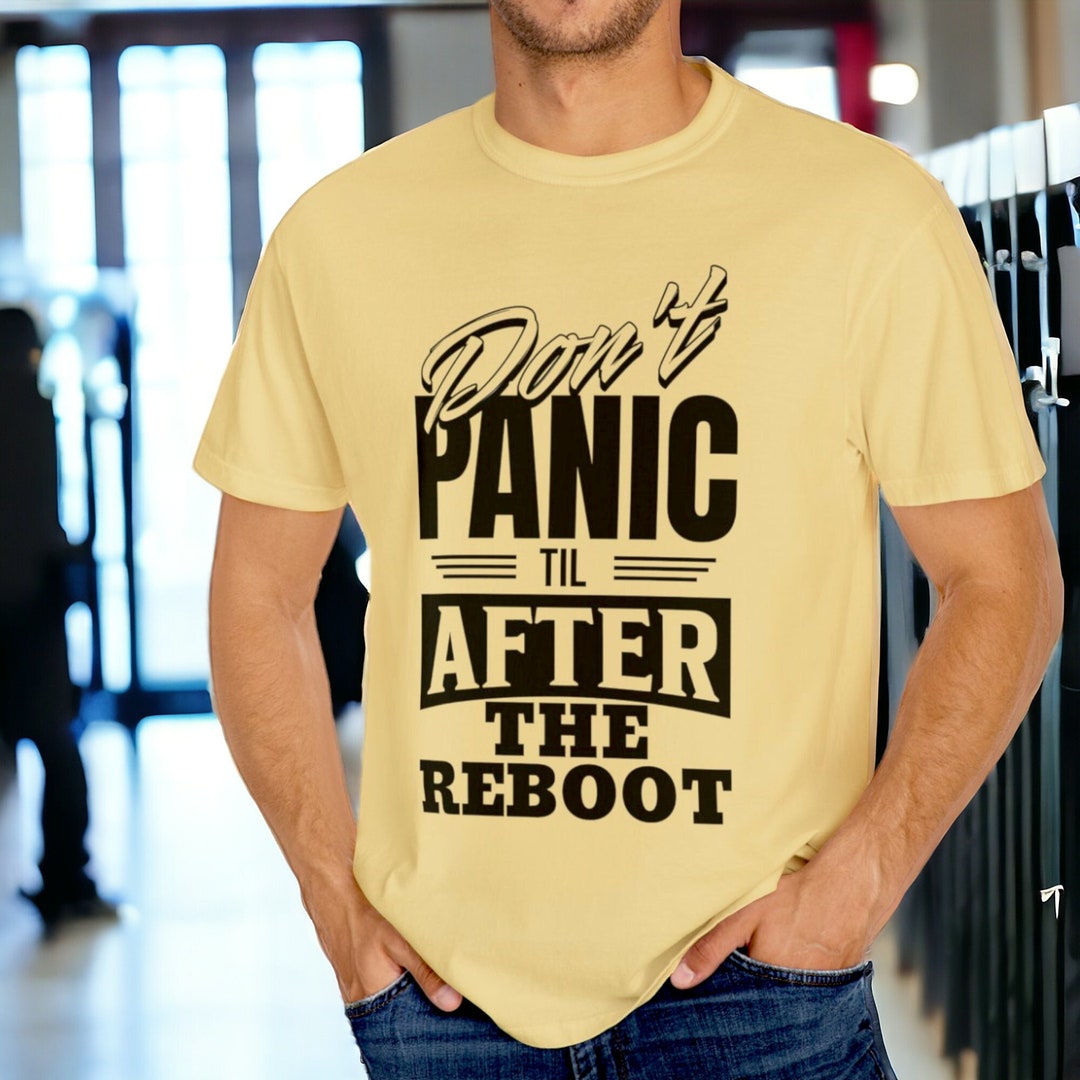 Funny Tech Support T-shirt, Dont Panic Til After the Reboot, Sysadmin ...