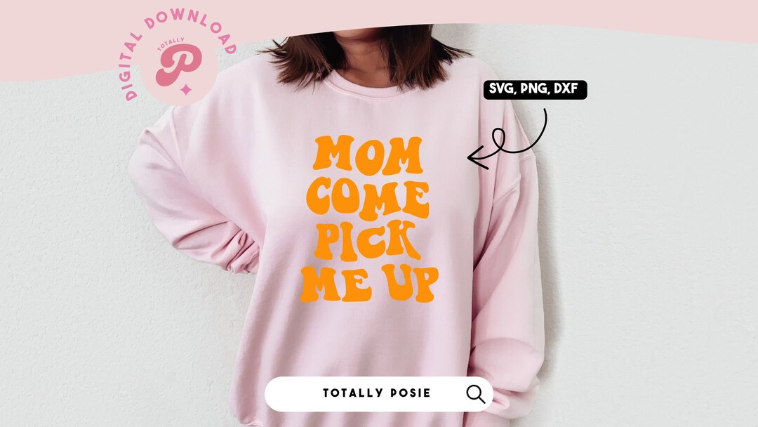 Mom Come Pick Me up SVG | Wavy Text, DIY Graphic Tee, Cut File for ...