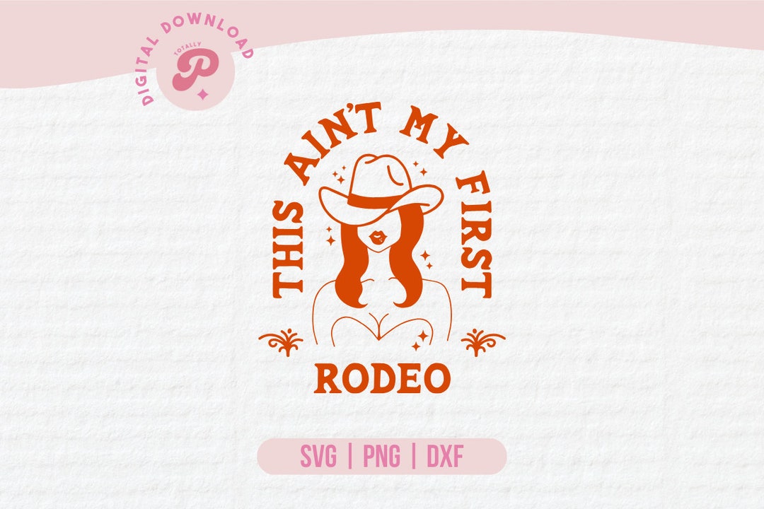 This Ain't My First Rodeo SVG | Cowgirl Hat, Boots, Western SVG, Texas ...