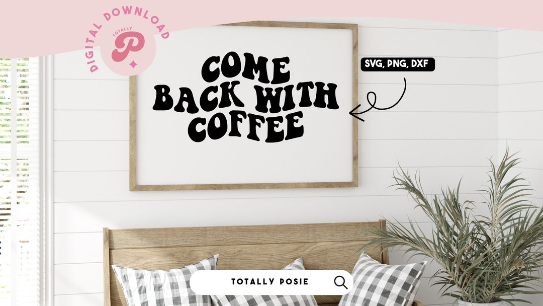 Come Back With Coffee SVG | Doormat, Welcome SVG, Farmhouse, Home Sign ...