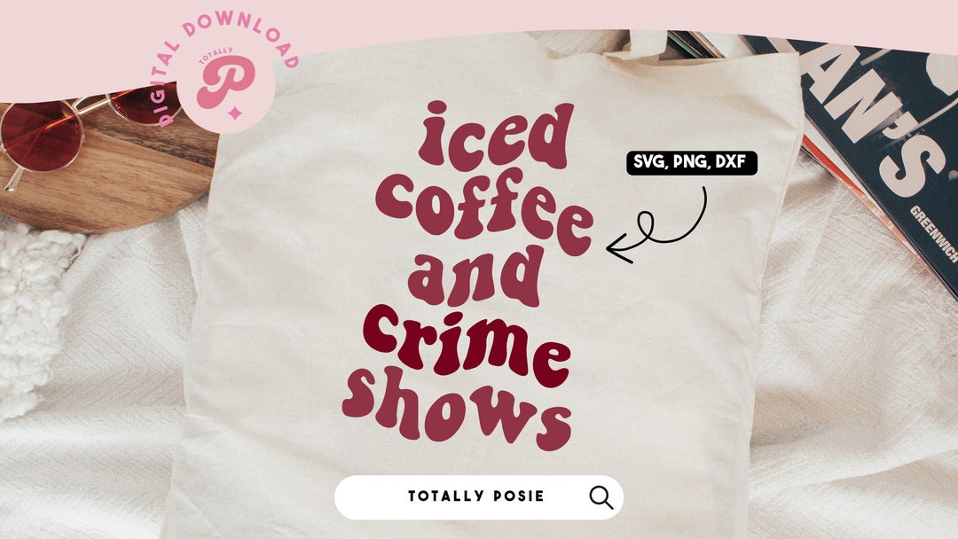 Iced Coffee & Crime Shows SVG | True Crime, Murder Shows, Documentaries ...