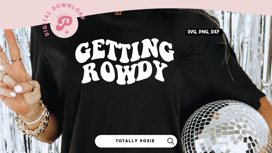 Getting Rowdy SVG | Bachelorette, Bach Shirts, Howdy Bride, Bride Tribe ...