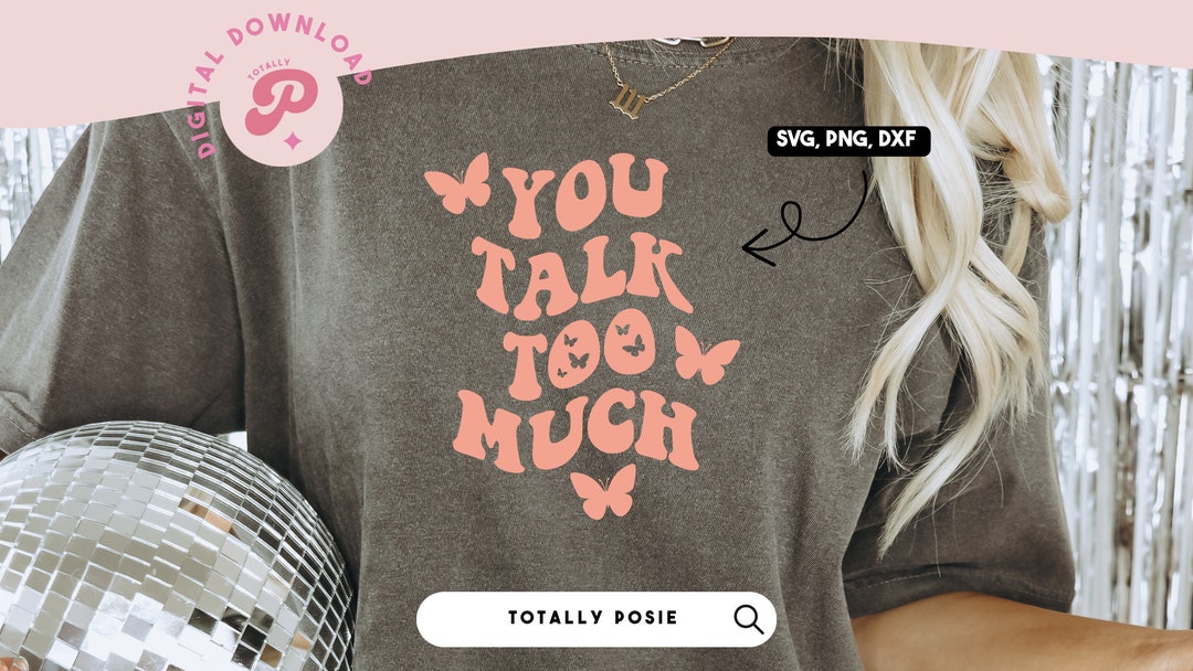 You Talk Too Much SVG | Butterfly, Tumblr Hoodie, Popular SVG, Trendy ...