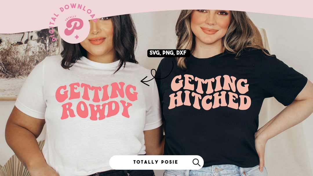 Getting Hitched & Getting Rowdy SVG | Bachelorette, Bride Tribe, Wife ...