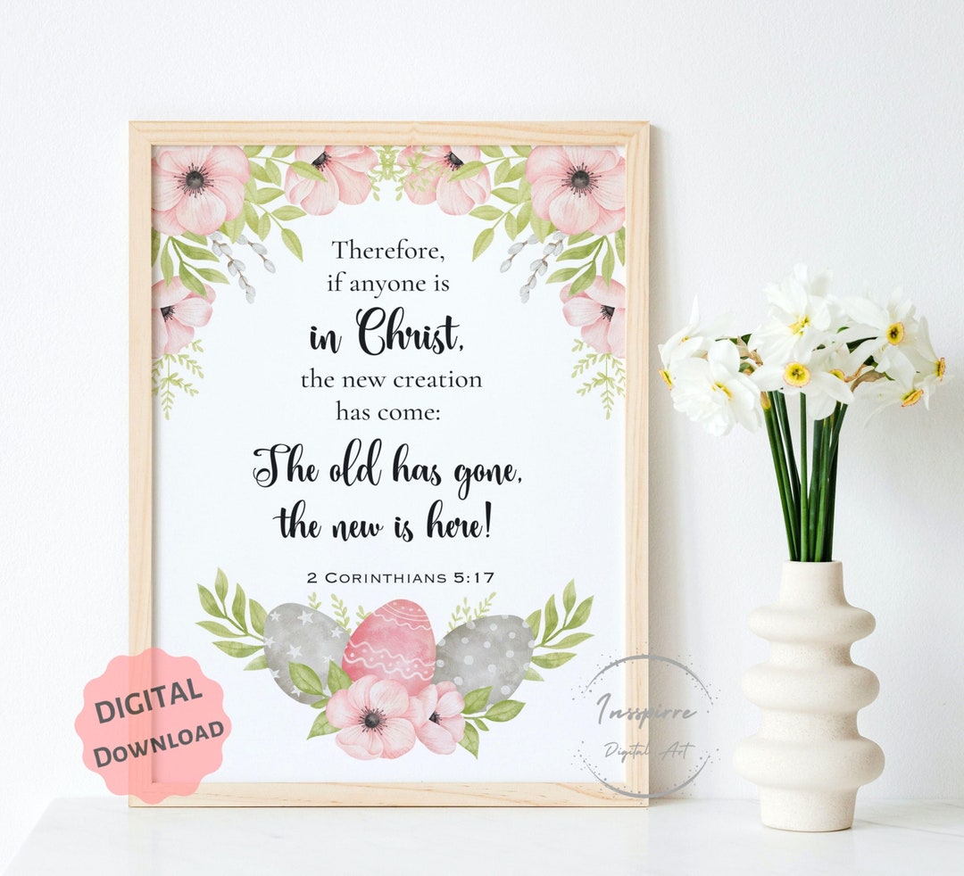 2 Corinthians 5:17 PRINTABLE, the Old Has Gone the New is Here ...