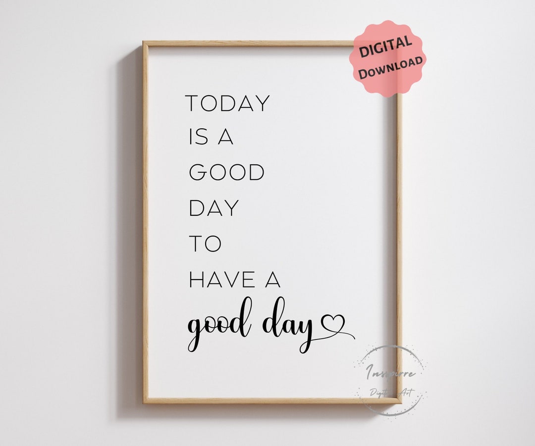 Today is a Good Day PRINTABLE, Inspirational Wall Poster, Positive ...