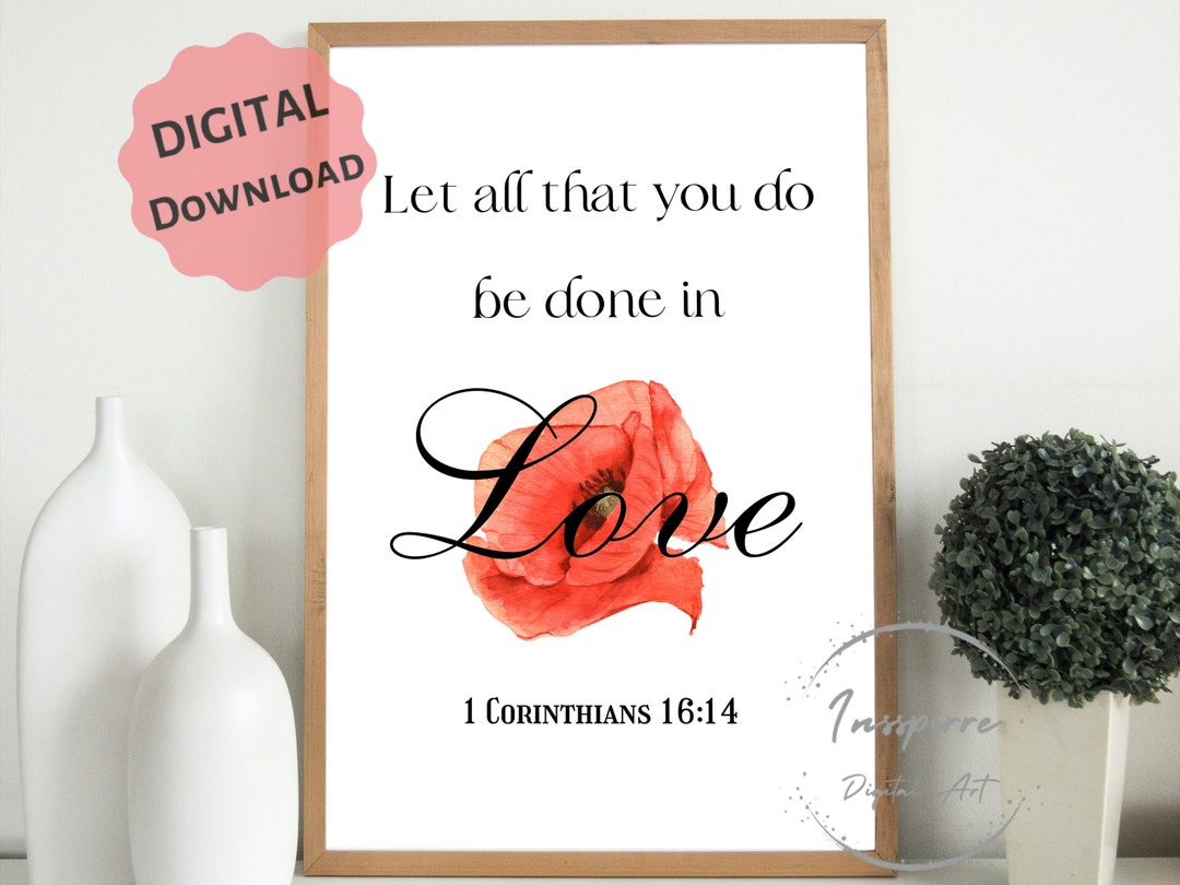 1 Corinthians 16:14 Printable, DIGITAL DOWNLOAD, Let All That You Do Be ...