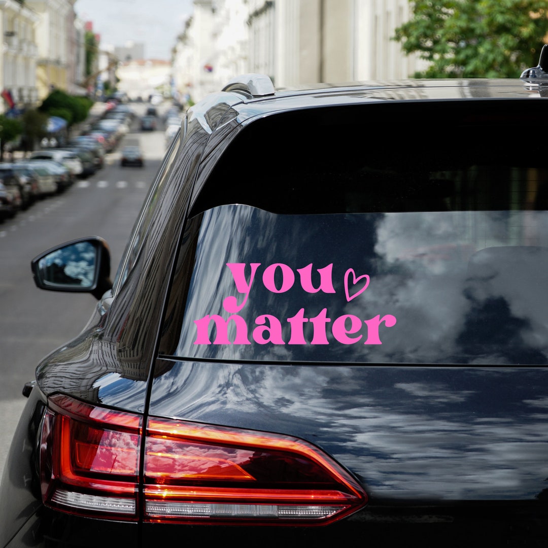 You Matter Decal/ Cute Car Decal / You Matter Rear Window Decal / Cute ...
