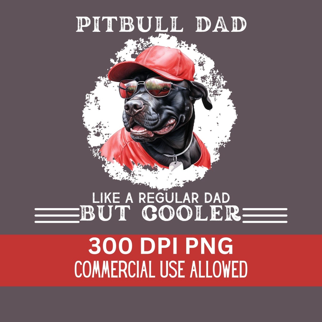 Pitbull Dad PNG Clipart/cool Pitbull Dad Graphics/300 DPI American ...