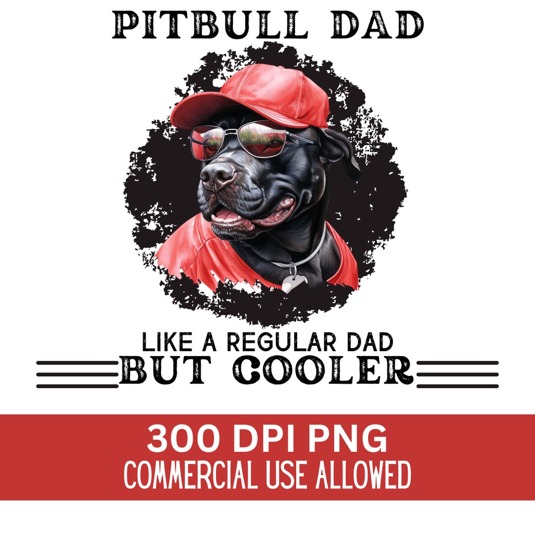 Pitbull Dad PNG Clipart/cool Pitbull Dad Graphics/300 DPI American ...