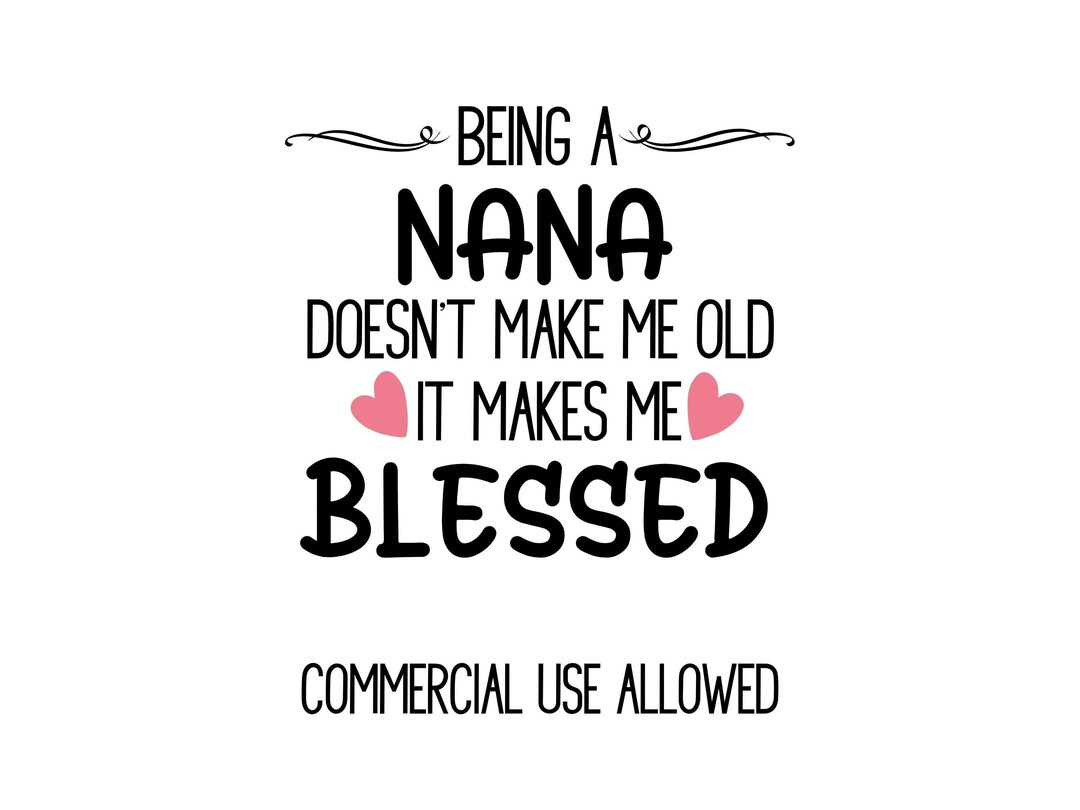 Nana PNG Sublimation/svg/being a Nana Doesn't Make Me Old/nana Shirt Instant Download/blessed ...
