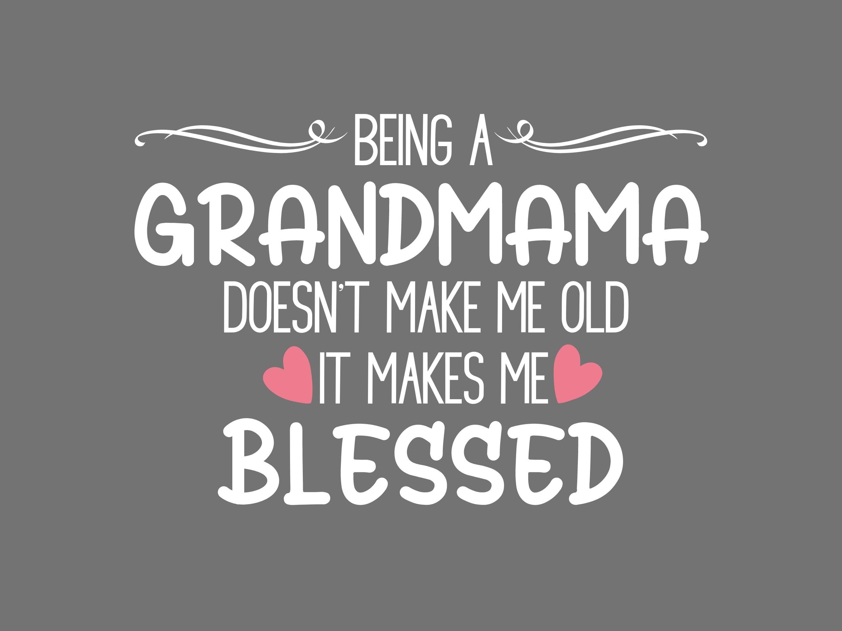 Grandmama PNG Sublimation/svg/being a Grandmama Doesn't Make Me Old ...
