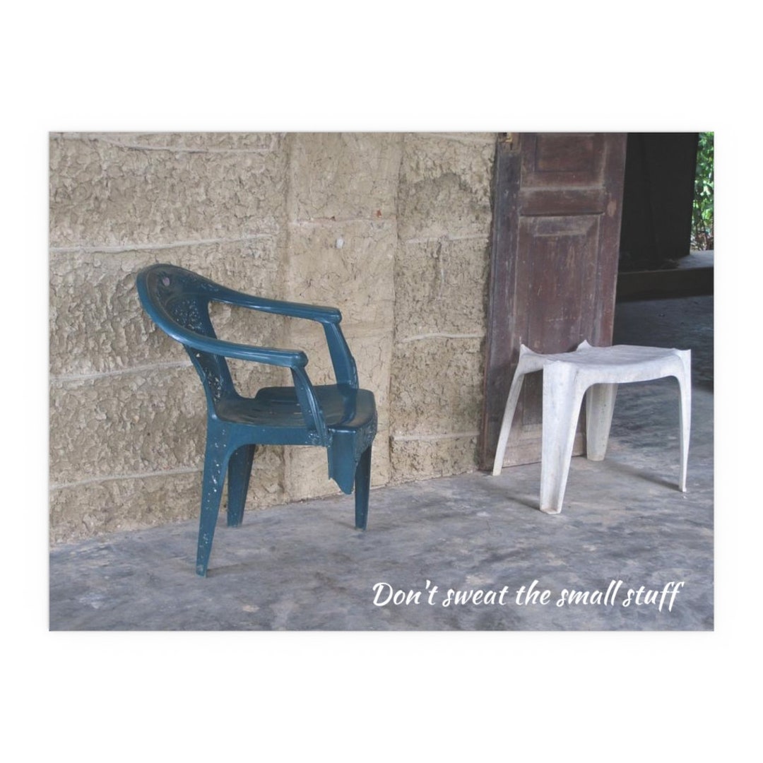 Don't Sweat the Small Stuff, Broken Chairs, Indoor and Outdoor Silk ...