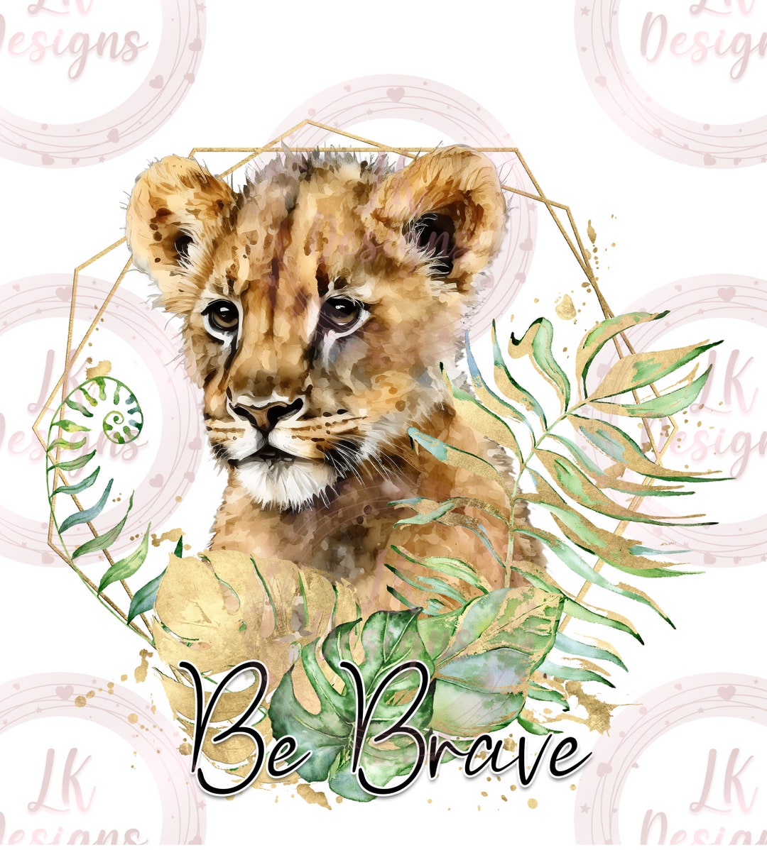 Lion- Be Brave - Comes With & Without Text - Png Sublimation Printable ...