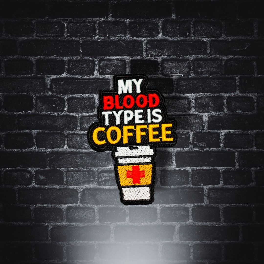 BLOOD TYPE: COFFEE - Iron on Patch - @thepatchalley - Etsy