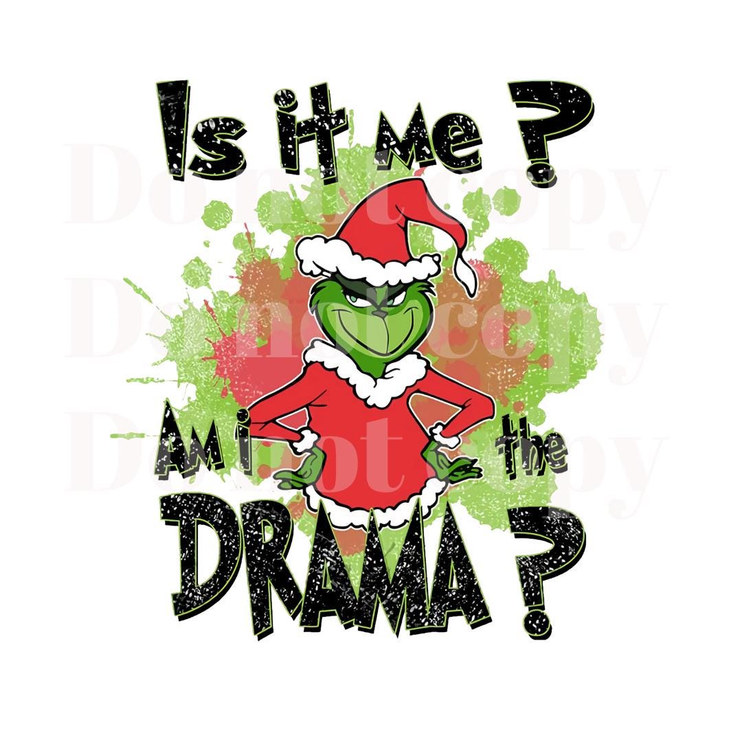 Grinch "is It Me, Am I the Drama" PNG | Digital Clipart, Grinch Drama ...