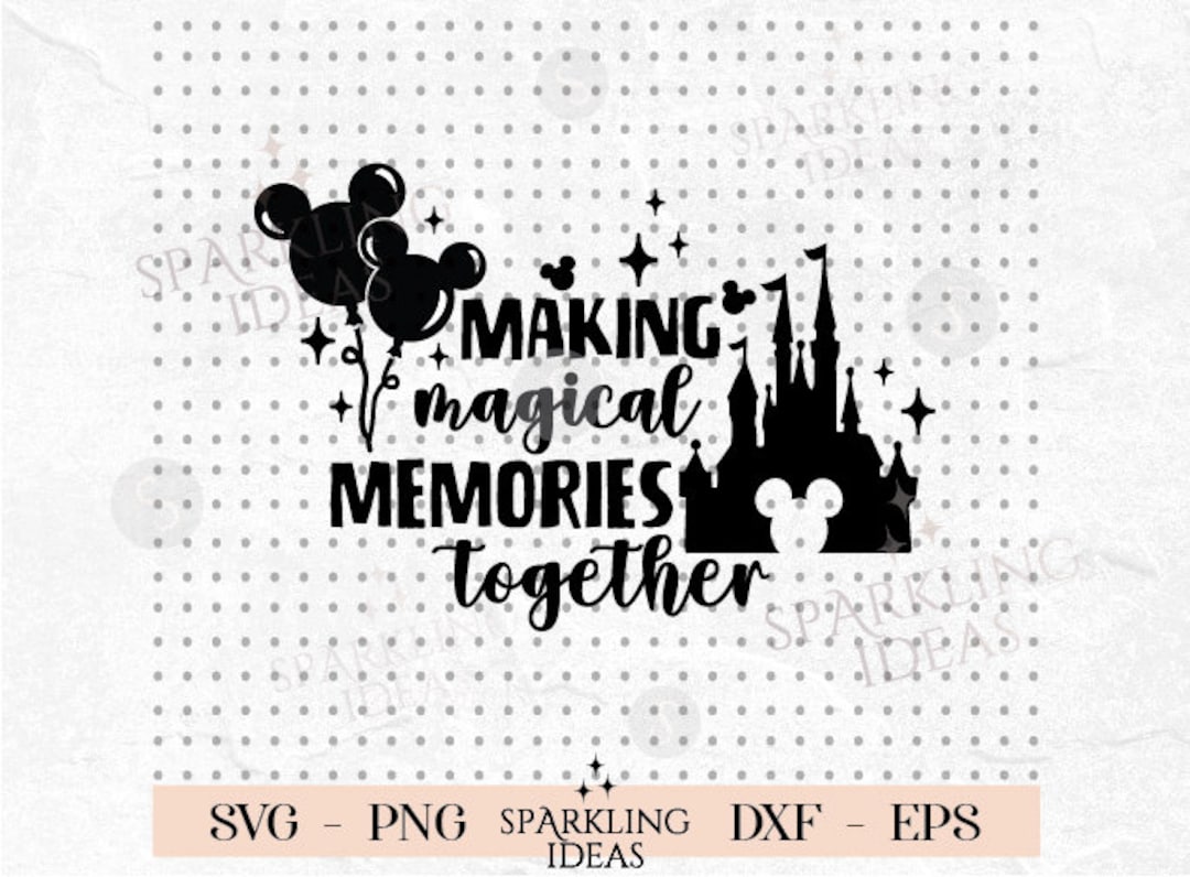 Making Magical Memories Together SVG, Magical Place Svg, Best Day Ever ...