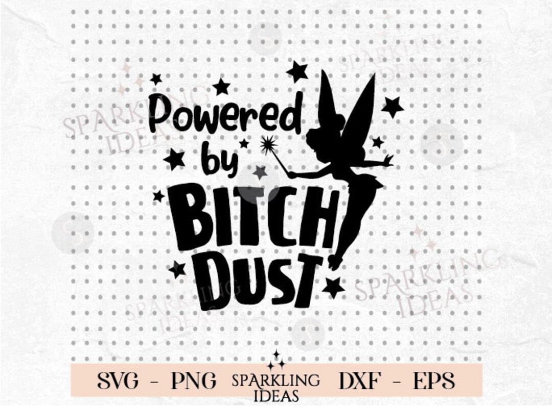 Powered by Bitch Dust SVG, Tinkerbell Svg, Neverland Svg, Fairy Dust ...