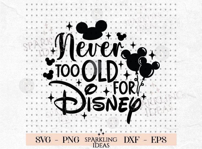 Never Too Old SVG, Magical Place Svg, Best Day Ever Png File, Mouse ...