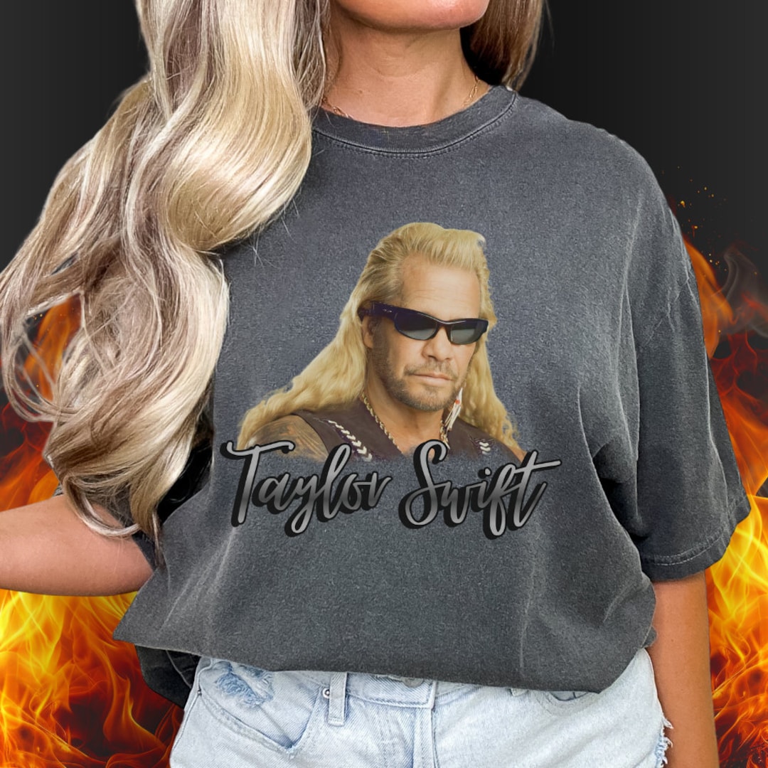 Taylor Swift Dog the Bounty Hunter Comfort Colors Shirt, Duane Chapman ...