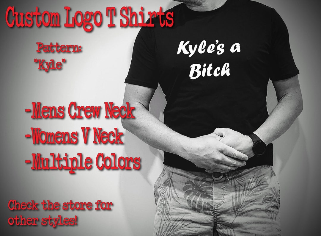 Custom Graphic T Shirt Funny Rude Logos and Designs, Kyles a Bitch Mens ...