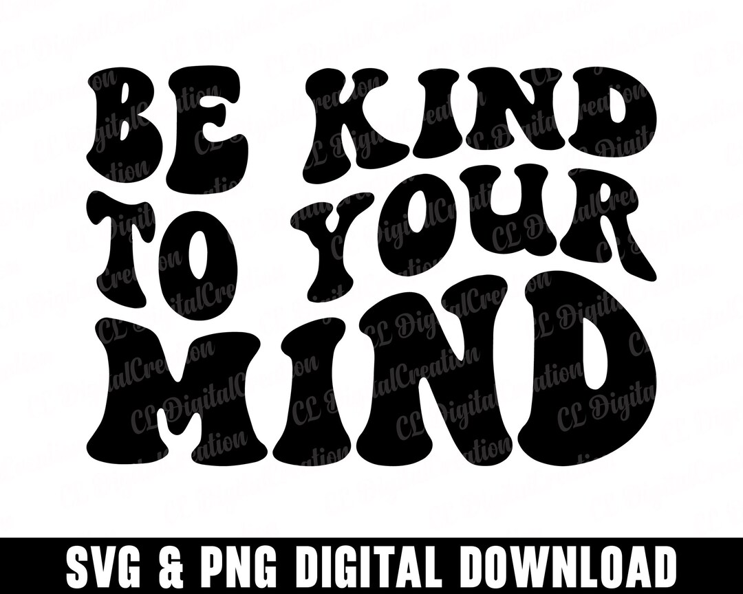 Be Kind to Your Mind Svg, Self Love Svg, Digital Download, Be Kind Svg ...