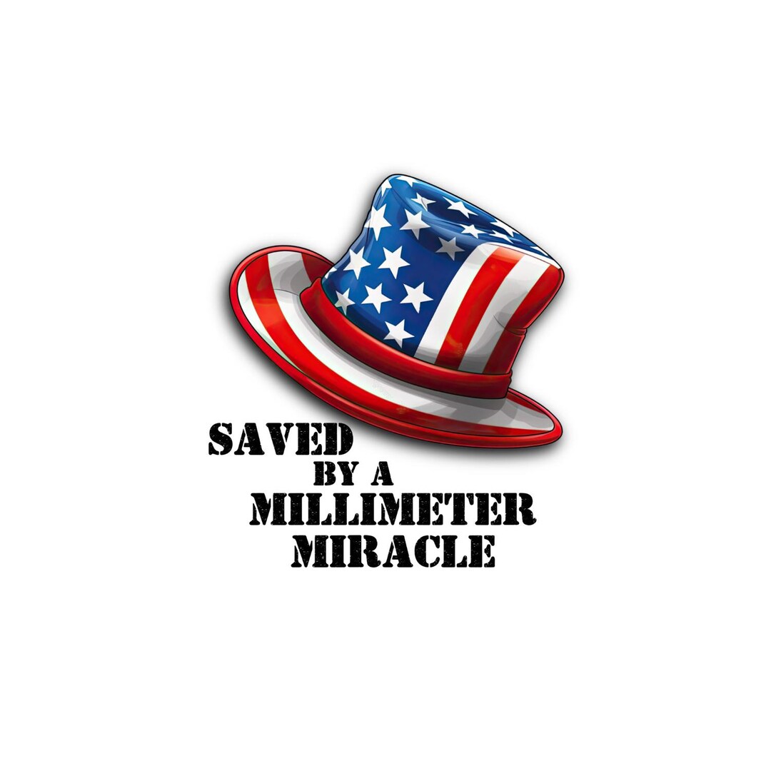 Saved by a Millimeter Miracle Trump PNG and JPEG Digital Download Image ...