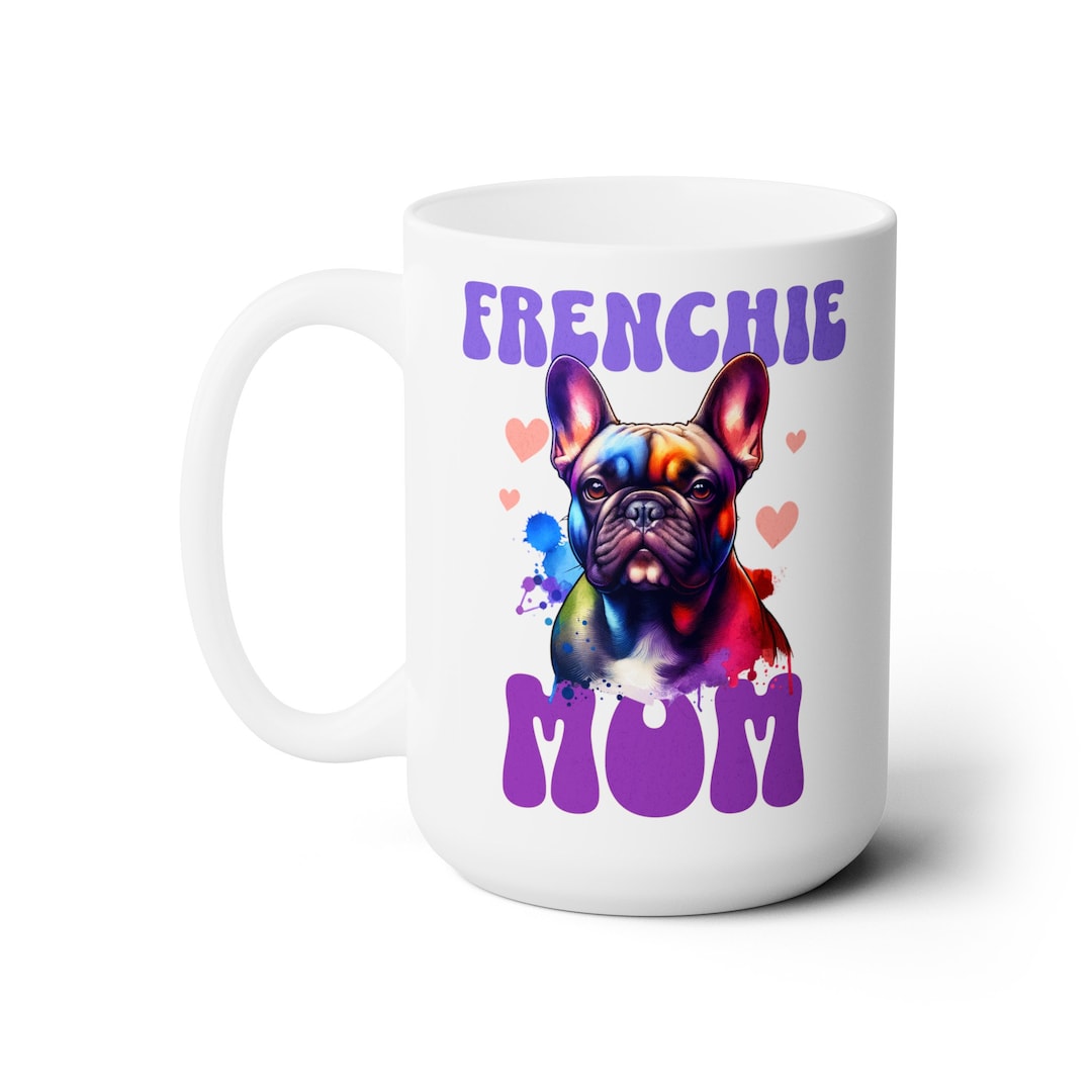 15oz Frenchie Mom Mug - Etsy