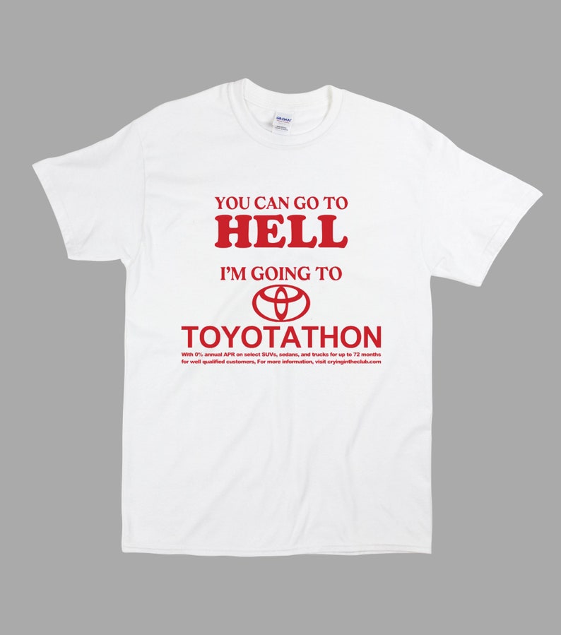 You Can Go to Hell I'm Going to Toyotathon Tee, Funny Meme T-shirt ...