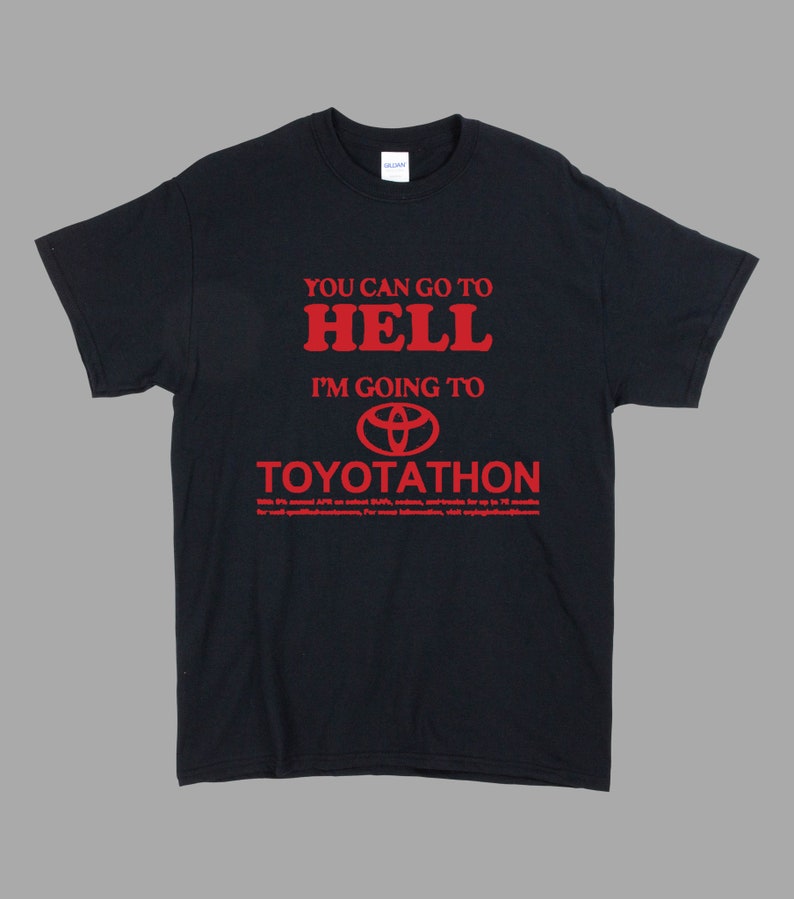 You Can Go to Hell I'm Going to Toyotathon Tee Funny Meme - Etsy