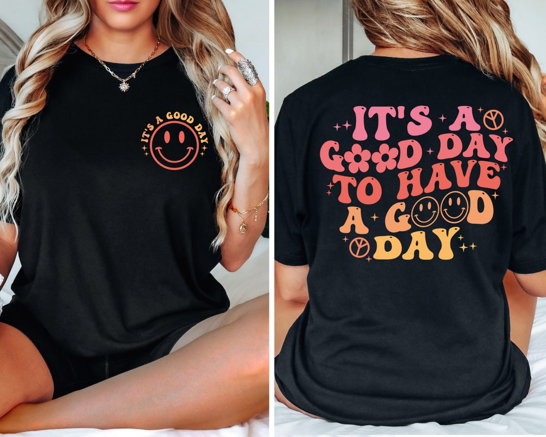 It's A Good Day to Have A Good Day Shirt, Good Day Front and Back Shirt ...