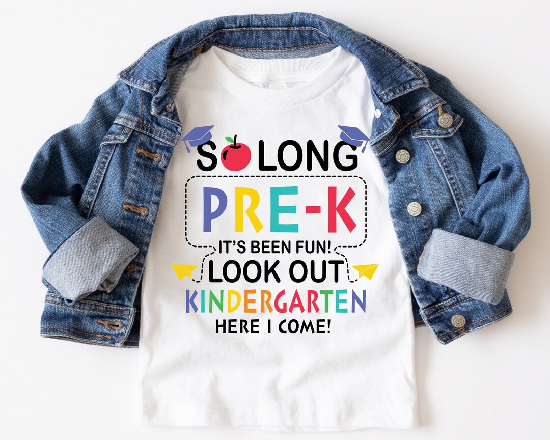 So Long Pre-k, It's Been Fun Look Out Kindergarten Here I Come T-shirt ...