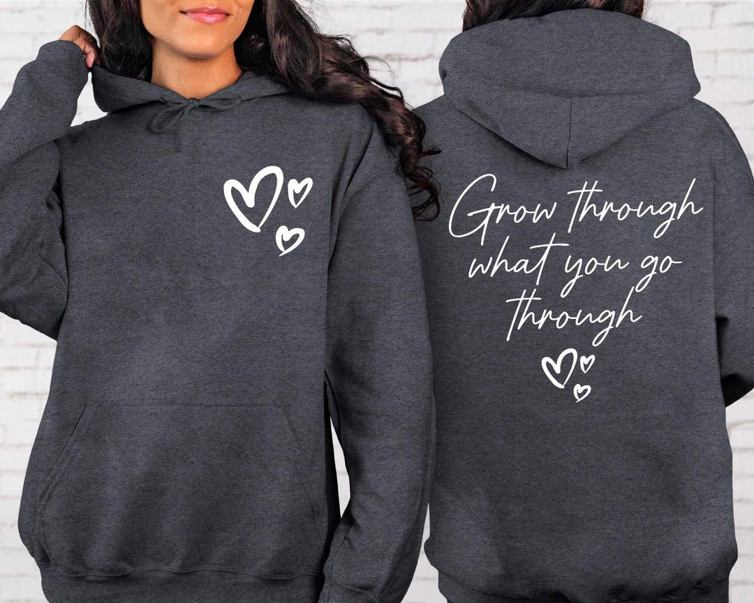 Grow Through What You Go Through Front and Back Sweatshirt ...
